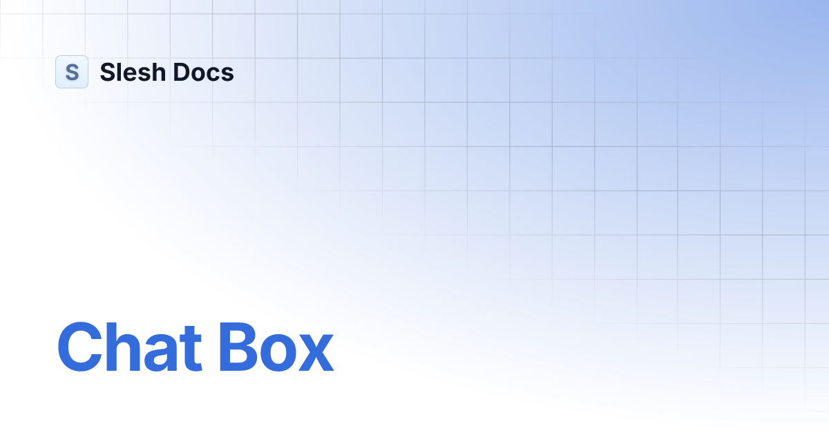 Chat Box | Slesh Docs